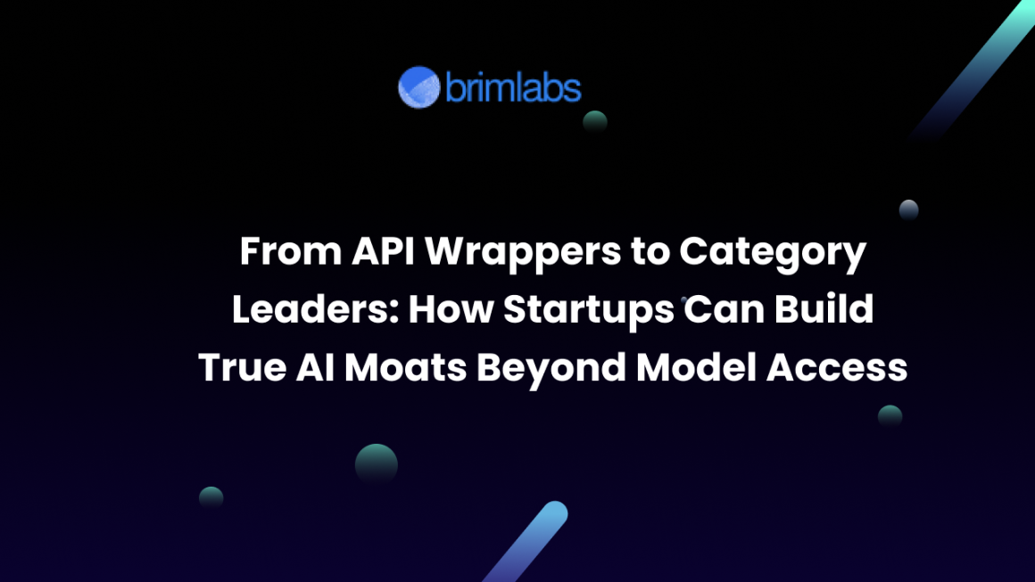 From API Wrappers to Category Leaders: How Startups Can Build True AI ...